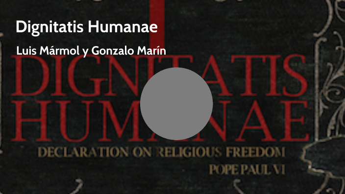 Dignitatis Humanae by luis marmol on Prezi