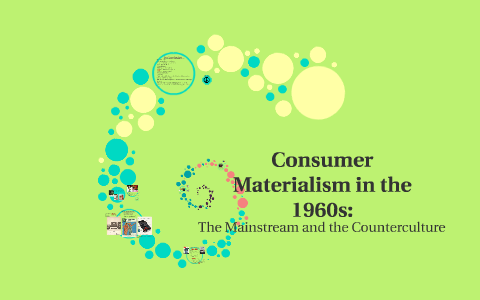 Consumer Materialism in the 1960s: by Susana Yepes on Prezi
