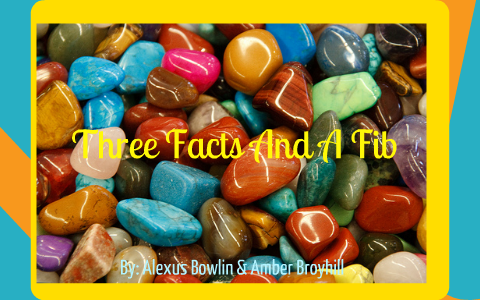 Three Facts And A Fib?!?!?!?!?!?! by Amber Broyhill on Prezi
