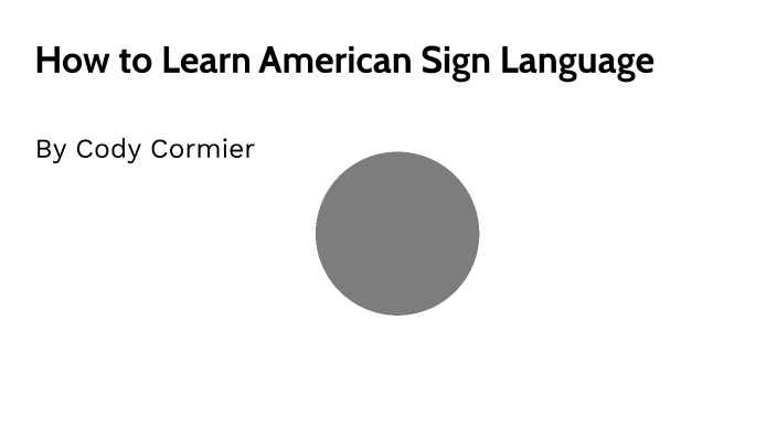 Learning American Sign Language by cody cormier on Prezi