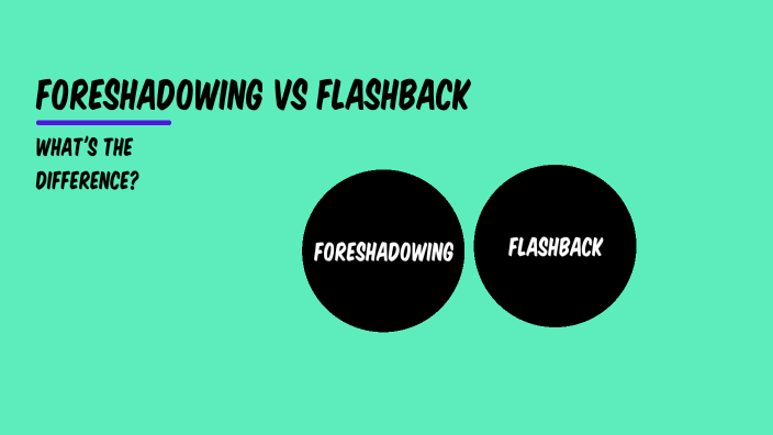 Foreshadowing vs Flashback by Janette Ramsey on Prezi