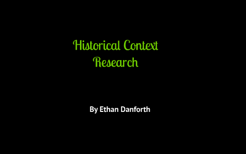 historical context research by Ethan Danforth on Prezi