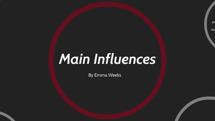 Main Influence by Emma Weeks on Prezi