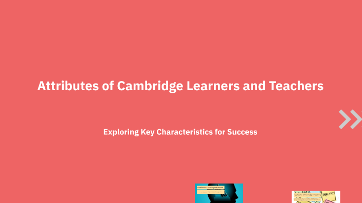 Attributes of Cambridge Learners and Teachers by Adeyemi Adebisi on Prezi