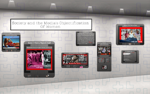 SOCIETY AND THE MEDIA'S OBJECTIFICATION OF WOMEN by Eve Marcussen on Prezi