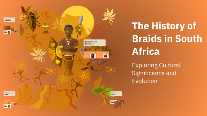 The History of Braids in South Africa by siham ben yahya on Prezi