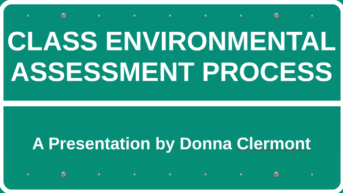 CLASS ENVIRONMENTAL ASSESSMENT PROCESS by Shelby Ethier on Prezi