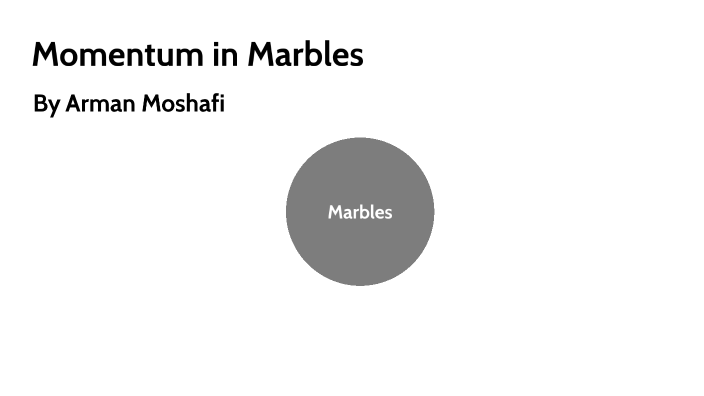 Momentum in Marbles by Arman Moshafi on Prezi