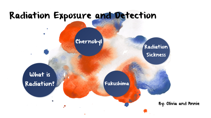 Radiation Project Exposure and Detection by Olivia Jones on Prezi
