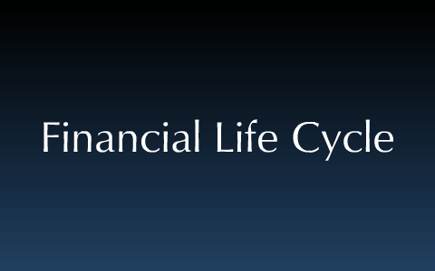 Financial Life Cycle by heather holyoak on Prezi