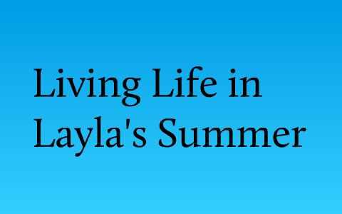 Living Life in Layla's Summer by Layla Nasr on Prezi
