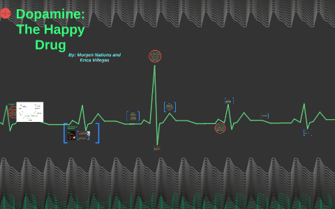Dopamine: the Happy Drug by Erica Villegas on Prezi