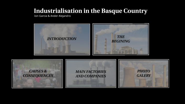 Industrialisation in the Basque Country by Jon Garcia on Prezi