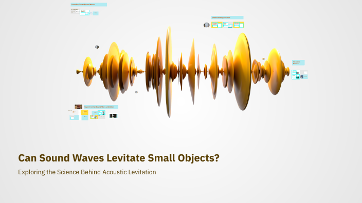 Can Sound Waves Levitate Small Objects? by Bob Kachmar on Prezi