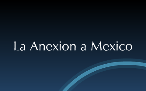 La Anexión a México by Carlos Chen on Prezi