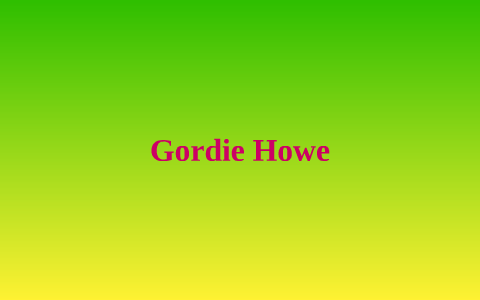 Gordie Howe by jaden king on Prezi