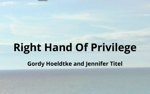 The Right Hand of Privilege by Jennifer Titel on Prezi