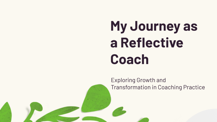 My Journey as a Reflective Coach by Check Meng Tan on Prezi