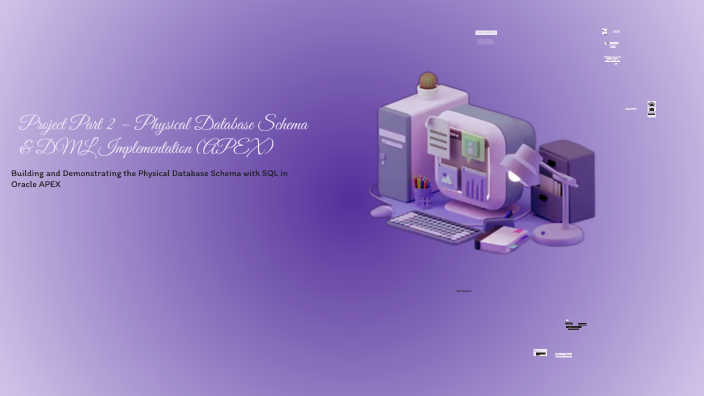 Project Part 2 – Physical Database Schema & DML Implementation (APEX) by Ramata Mak on Prezi