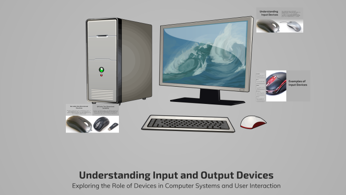 Understanding Input and Output Devices by Sabirath Farabi Bin Faruk ICSBR1 on Prezi