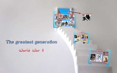 The greatest generation-WW2 by Anna Sanchez on Prezi