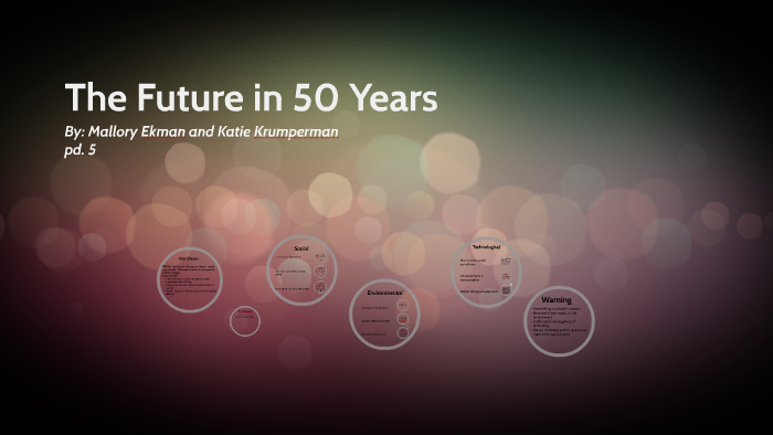 The Future in 50 Years by Katie Krumperman on Prezi