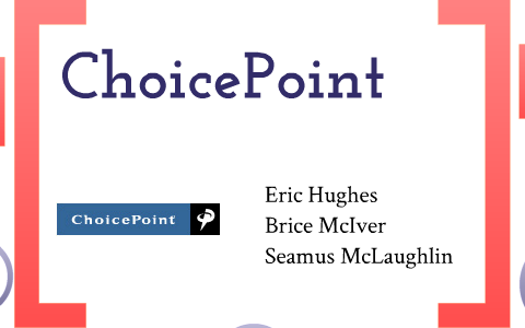 Choicepoint Case Study by Brice McIver on Prezi