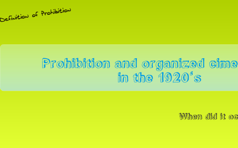 Prohibition/ Organized Crime int the 1920's by Cassie Krause on Prezi