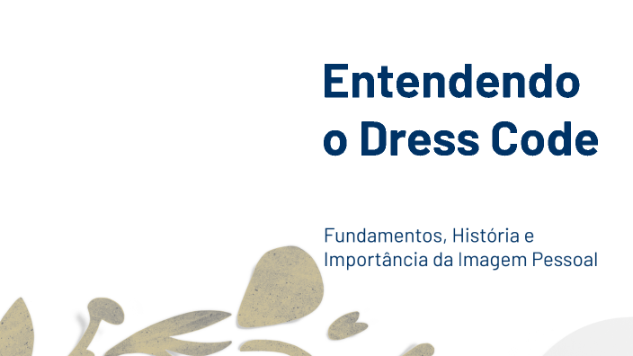 Entendendo o Dress Code by Elaine Piovezan on Prezi