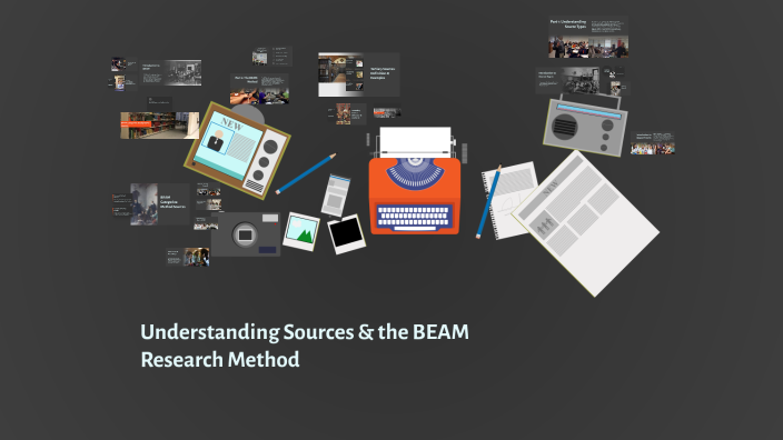 Understanding Sources & the BEAM Research Method by Alice on Prezi