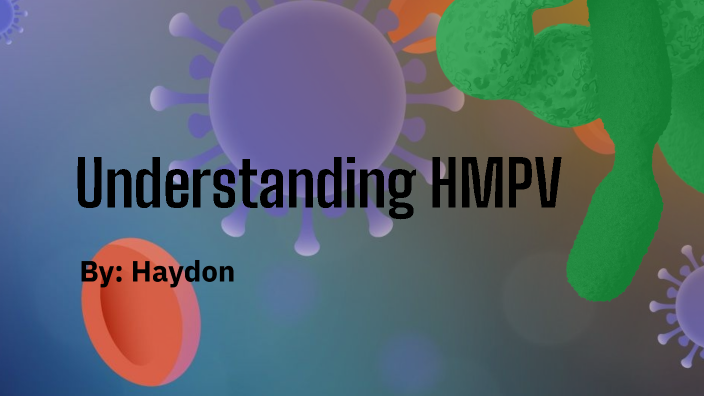 Understanding HMPV by Haydon Ritchie on Prezi