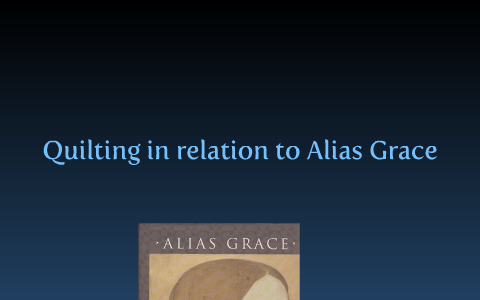 Quilting And Its Significance to Alias Grace. by Anthony Williams on Prezi