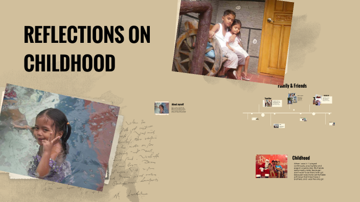 REFLECTIONS ON CHILDHOOD by Joyce Samia on Prezi