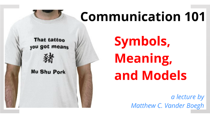 Symbols, Meaning, and Models of Communication by Matt Vander Boegh on Prezi