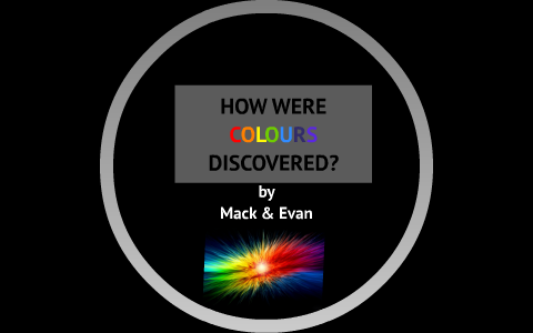 HOW WERE COLORS DISCOVERED by Evan Smith on Prezi