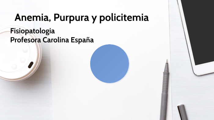 Anemia , purpura y policitemia by sebastian vicencio on Prezi