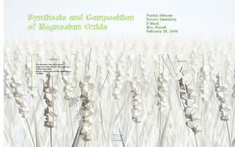 Synthesis and Composition of Magnesium Oxide by Patrick Delaney on Prezi