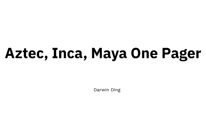 Aztec, Inca, Maya One Pager by Yuheng Ding on Prezi