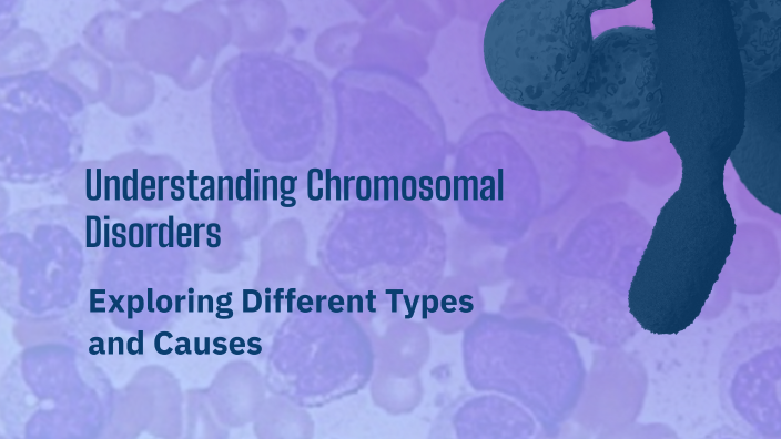 Understanding Chromosomal Disorders by Sherry B on Prezi