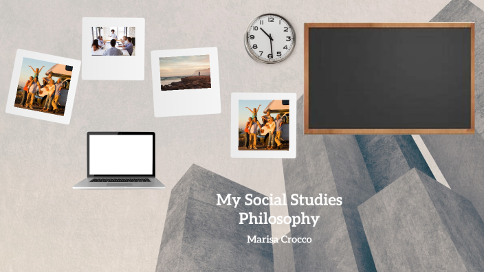 My Social Studies Philosophy by Marisa Crocco on Prezi