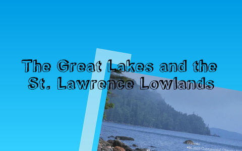 The Great Lakes and The St. Lawrence Lowlands by emma sydora on Prezi