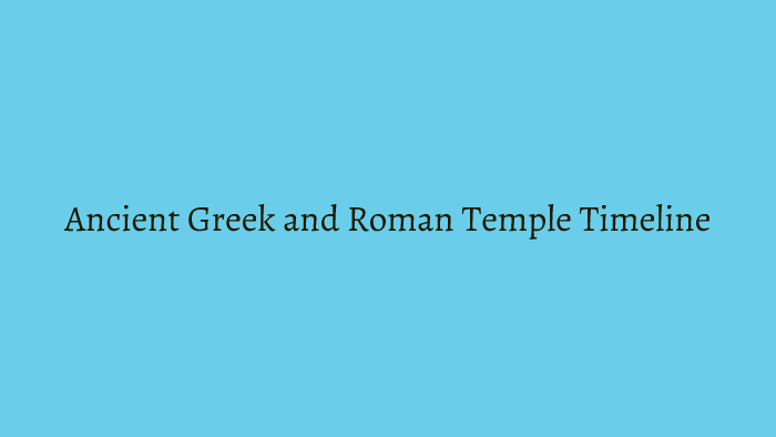 Ancient Greek and Roman Temple Timeline by Irene Garcia