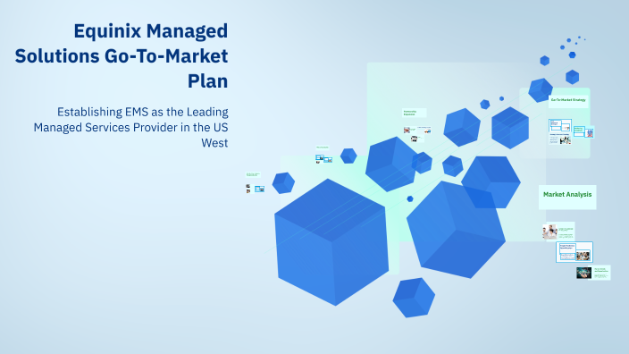 Equinix Managed Solutions Go-To-Market Plan by Bruce Jun on Prezi