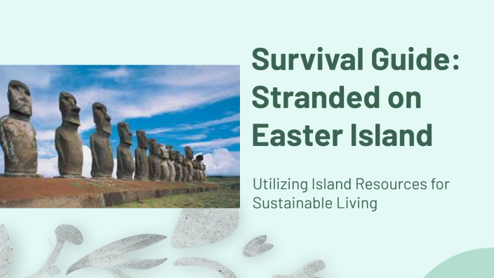 Survival Guide: Stranded on Easter Island by hassan ahmed on Prezi