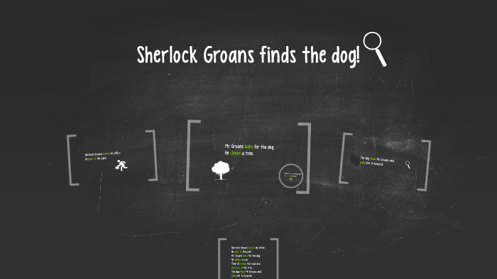 Sherlock Groans finds the dog! by Maja Mayerhofer on Prezi