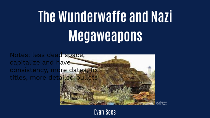 The Wunderwaffe and Nazi Megaweapons - Evan Sees by Evan Sees on Prezi