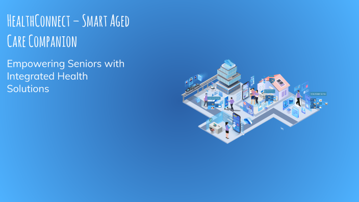 HealthConnect – Smart Aged Care Companion by on Prezi