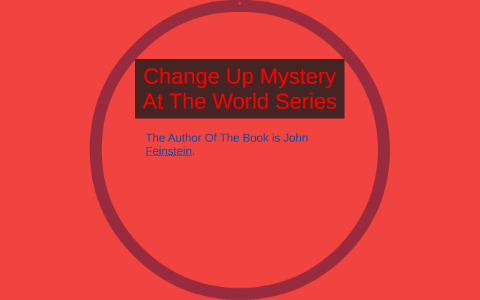 Change Up Mystery At The World Series by David Canup on Prezi