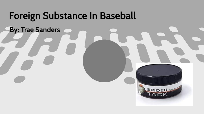 Foreign Substance In Baseball by Trae Sanders on Prezi