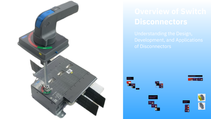 Overview of Switch Disconnectors by Advait Mankar on Prezi